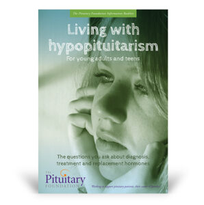 Living with Hypopituitarism Booklet (For Teens) - Pituitary Foundation